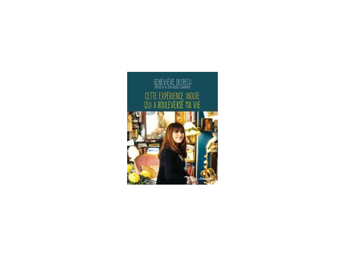 Cette expérience inouïe qui a bouleversé ma vie - librairie savoir etre